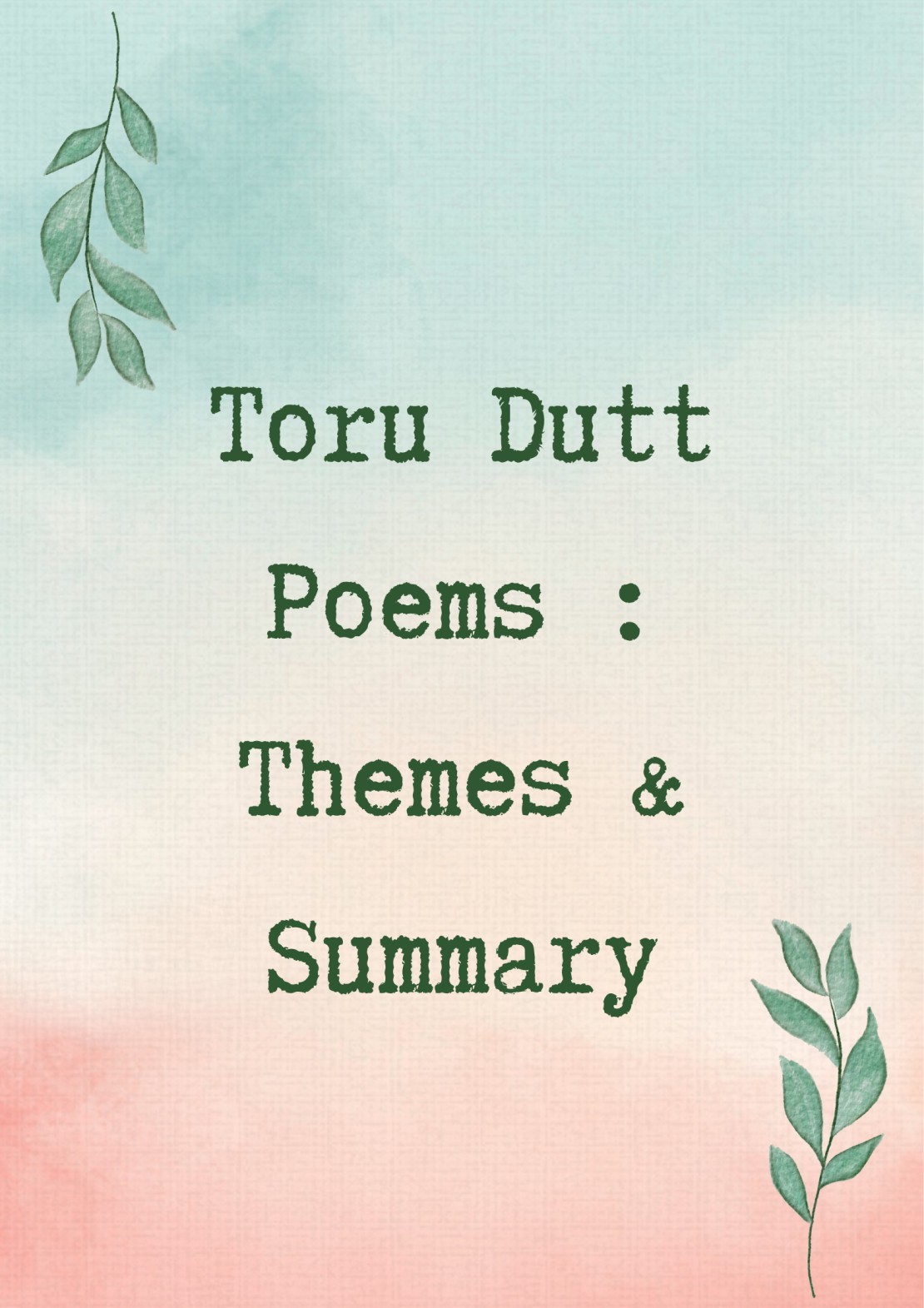 Toru Dutt Poems in English : Themes, Analysis & Summary
